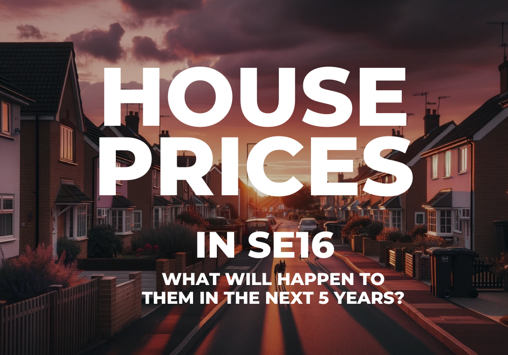 The Future of SE16 House Prices – The SE16 Property Blog