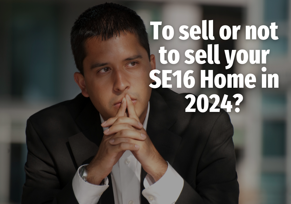 To Sell or Not to Sell Your SE16 Home in 2024? – The SE16 Property Blog