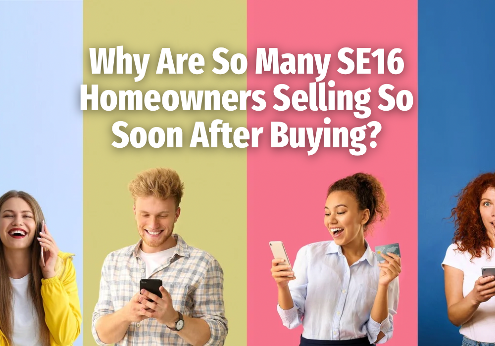 Why Are So Many SE16 Homeowners Selling So Soon After Buying? – The ...